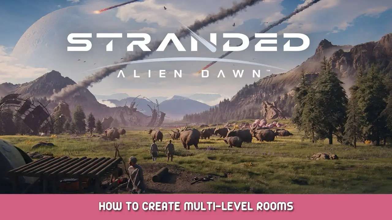 Stranded Alien Dawn How To Create Multi Level Rooms